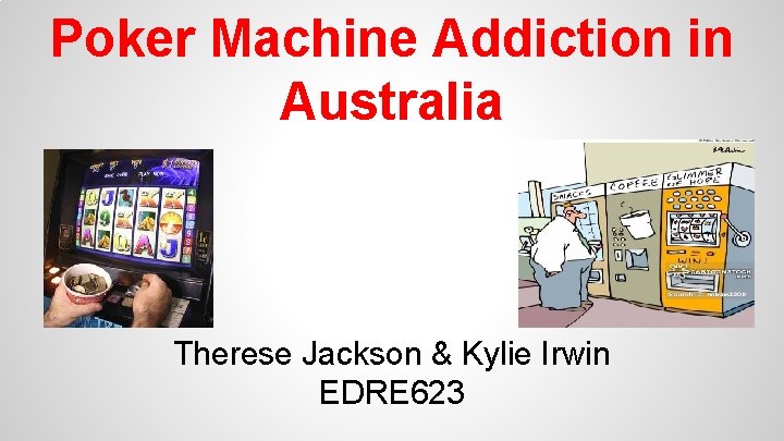 Poker Machine Addiction in Australia Therese Jackson Kylie