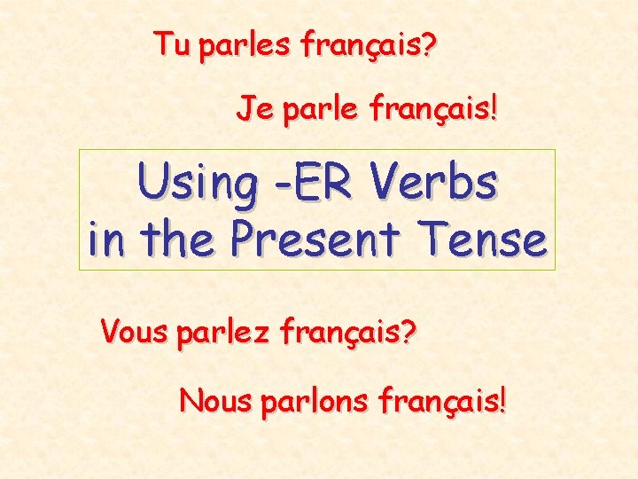 Tu parles franais Je parle franais Using ER