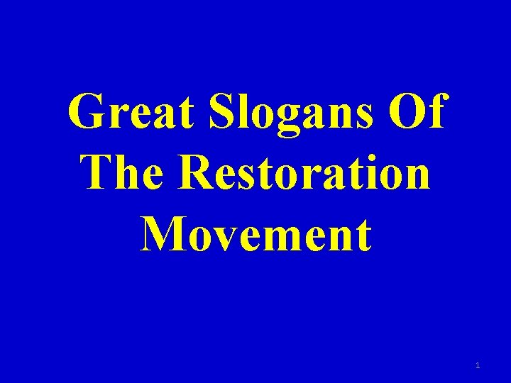 Great Slogans Of The Restoration Movement 1 2