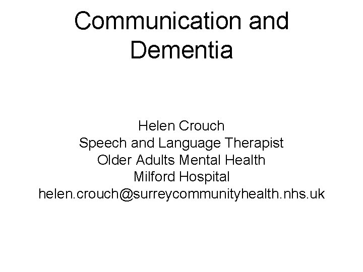 Communication and Dementia Helen Crouch Speech and Language