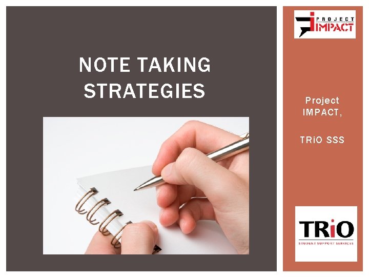 NOTE TAKING STRATEGIES Project IMPACT TRi O SSS