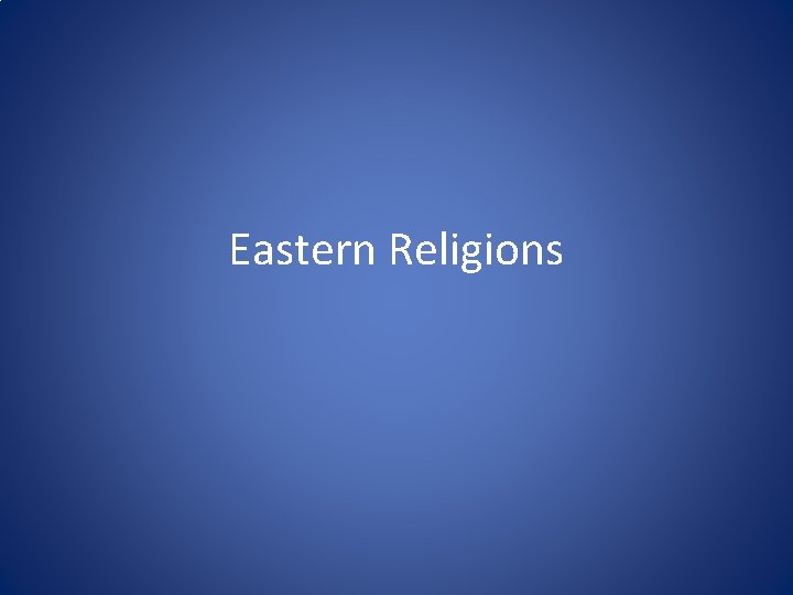 Eastern Religions Hinduism Very different Very old 3500