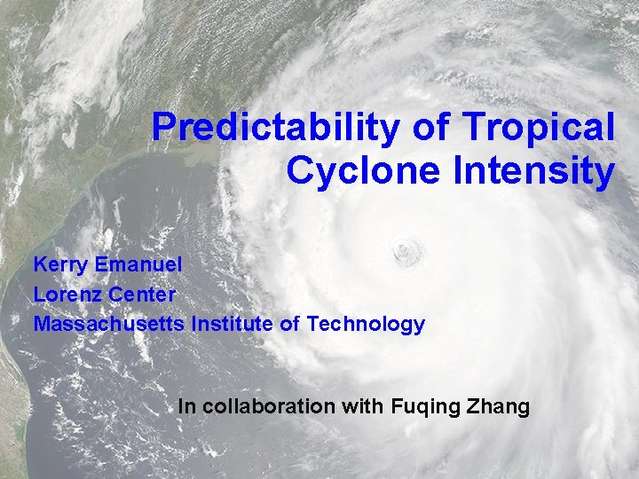 Predictability of Tropical Cyclone Intensity Kerry Emanuel Lorenz