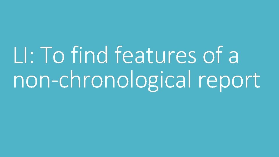 LI To find features of a nonchronological report