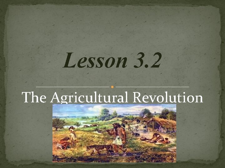 Lesson 3 2 The Agricultural Revolution I Neolithic