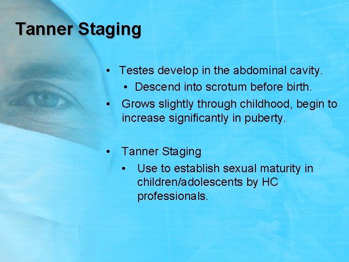 Tanner Staging Testes develop in the abdominal cavity