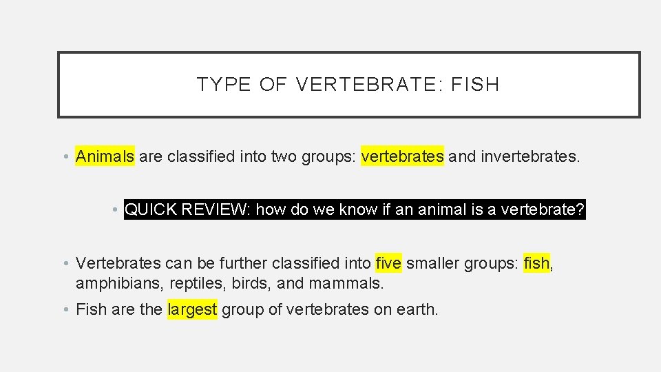 CLASSIFYING VERTEBRATES FISH WELCOME Please enter quietly Take