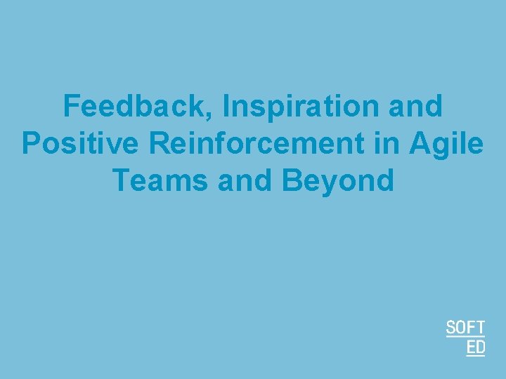 Feedback Inspiration and Positive Reinforcement in Agile Teams