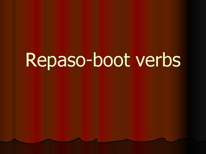 Repasoboot verbs E IE Boot Verbs l Remember