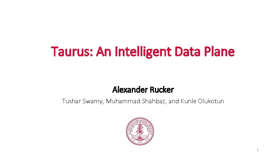 Taurus An Intelligent Data Plane Alexander Rucker Tushar