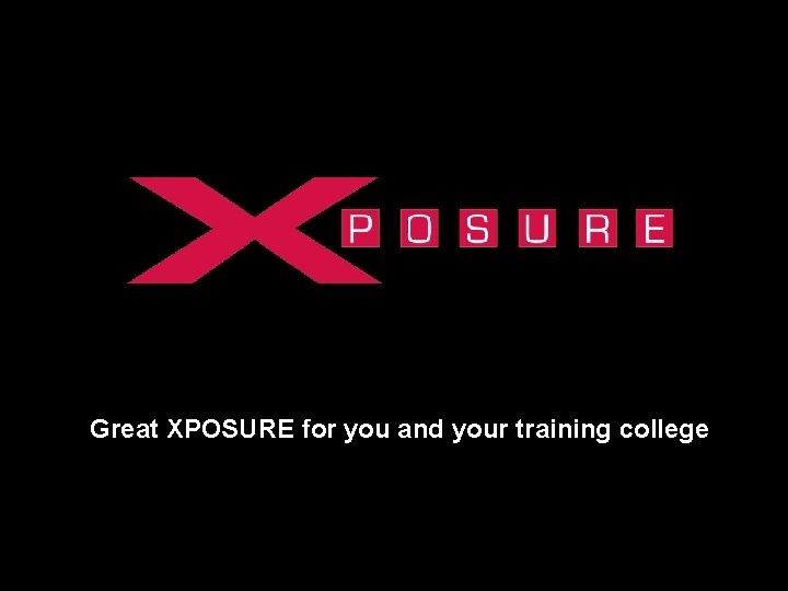 Great XPOSURE for you and your training college