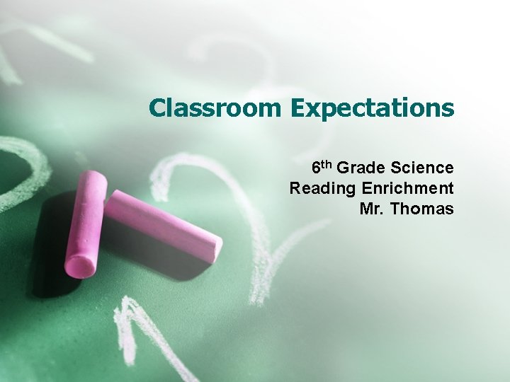 Classroom Expectations 6 th Grade Science Reading Enrichment