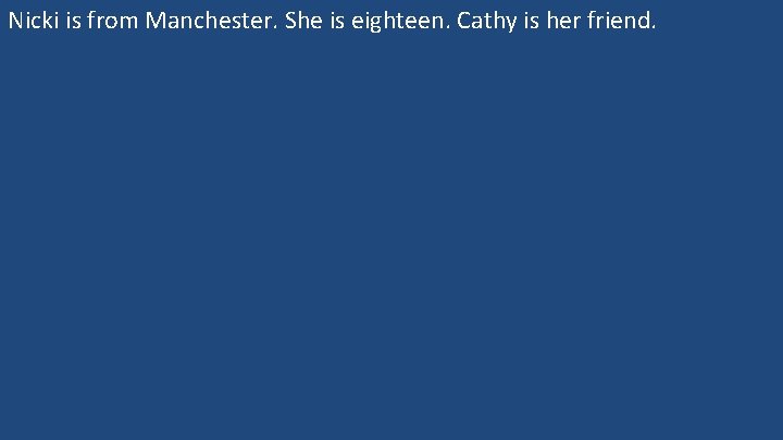 Nicki is from Manchester She is eighteen Cathy