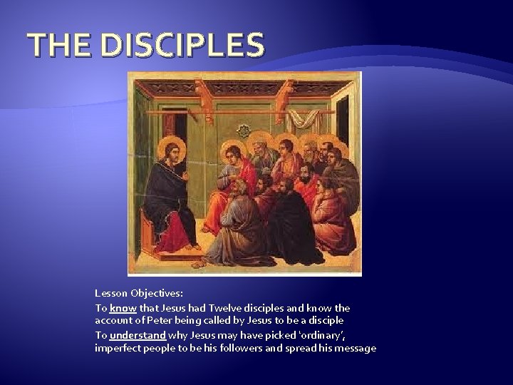 THE DISCIPLES Lesson Objectives To know that Jesus