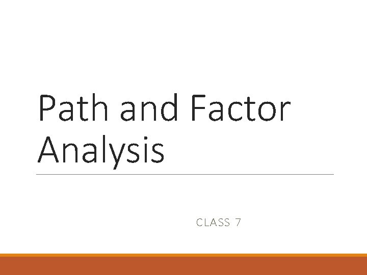 Path and Factor Analysis CLASS 7 Class 7