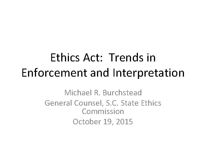 Ethics Act Trends in Enforcement and Interpretation Michael