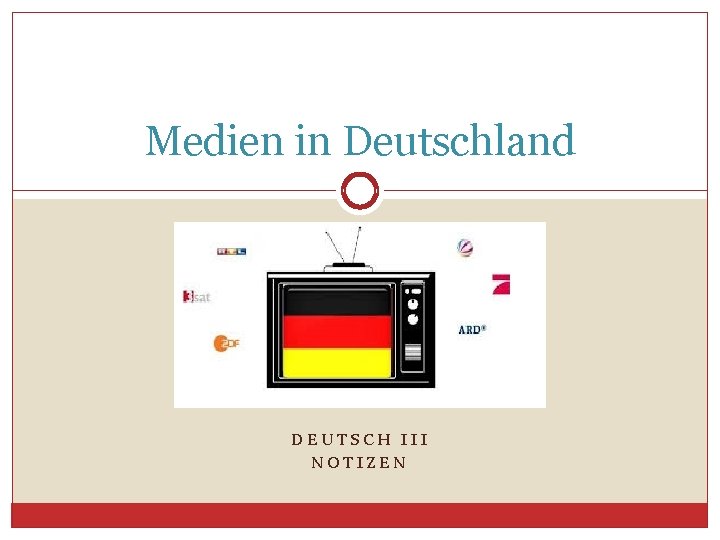 Medien in Deutschland DEUTSCH III NOTIZEN In this