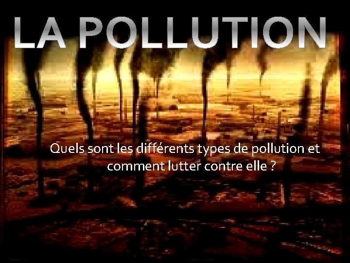Quels sont les diffrents types de pollution et