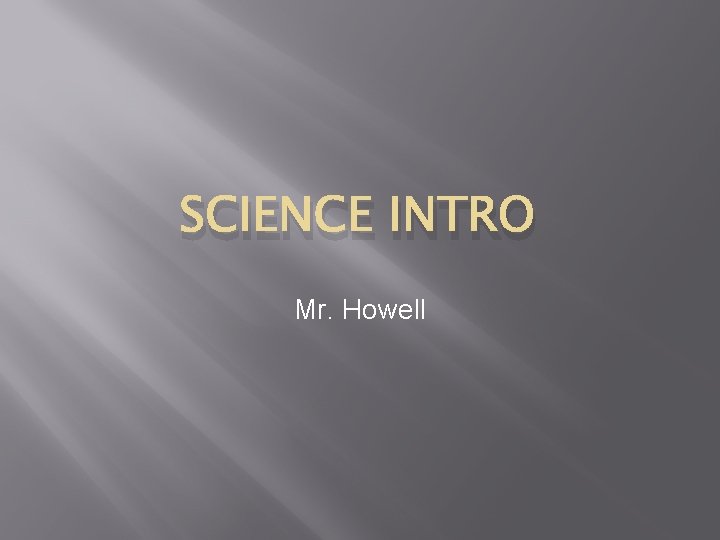 SCIENCE INTRO Mr Howell Personal Info Name Jason