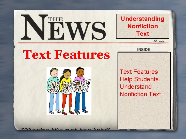 Understanding Nonfiction Text Features Help Students Understand Nonfiction