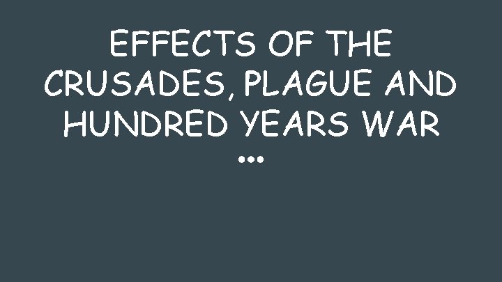 EFFECTS OF THE CRUSADES PLAGUE AND HUNDRED YEARS