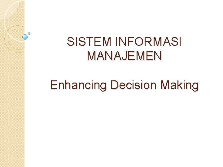 SISTEM INFORMASI MANAJEMEN Enhancing Decision Making Jenis keputusan