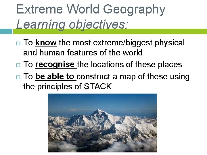 Extreme World Geography Learning objectives To know the