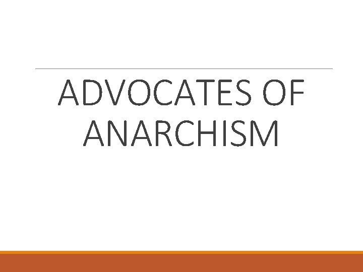 UNIT II POLITICAL IDEOLOGIES LESSON 2 ANARCHISM VERSUS