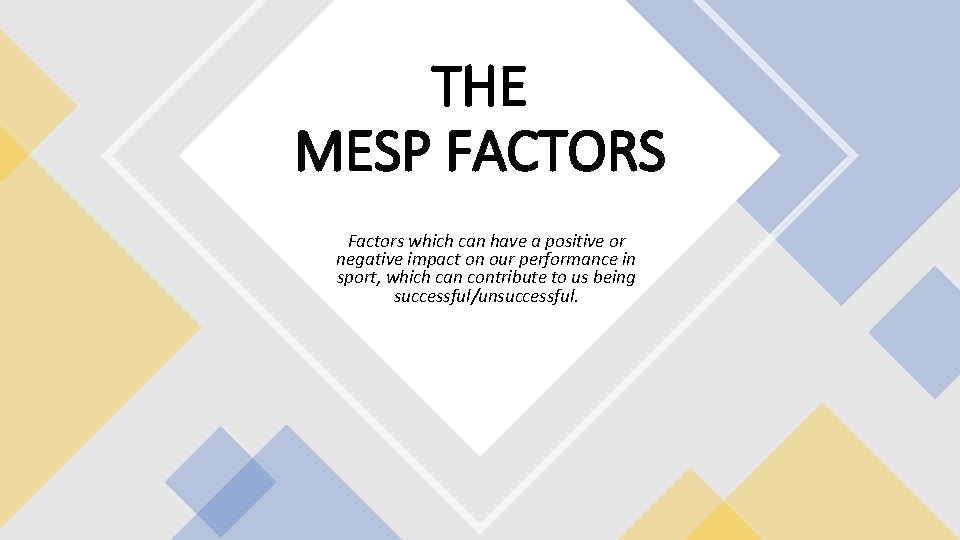 THE MESP FACTORS Factors which can have a
