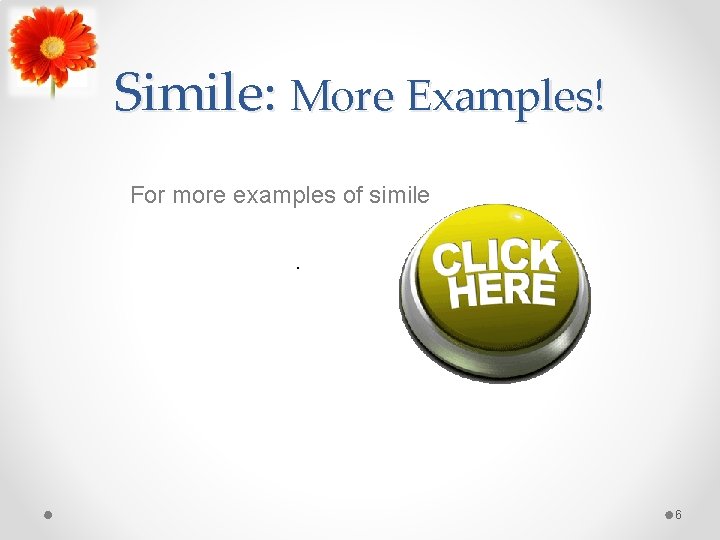 Similes and Metaphors OBJECTIVES Define a simile and