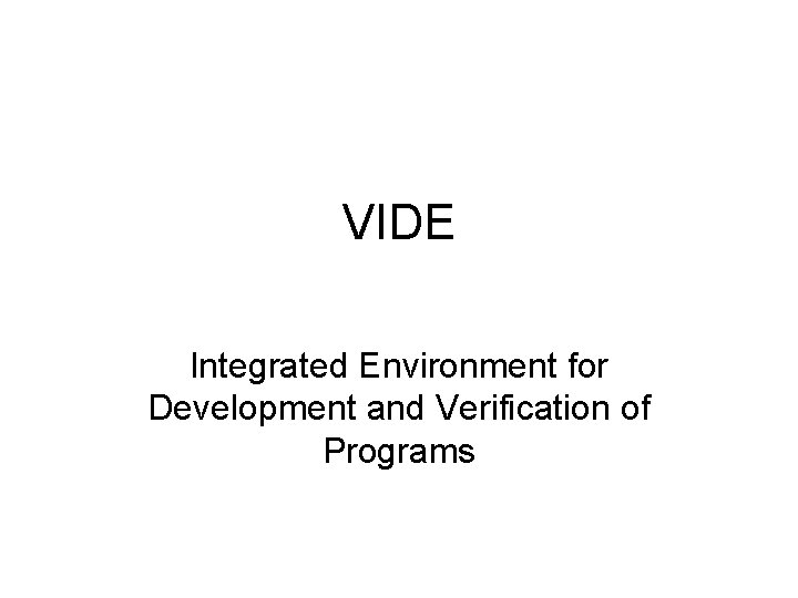 VIDE Integrated Environment for Development and Verification of