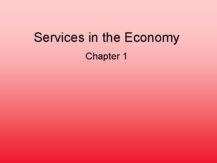 Services in the Economy Chapter 1 Why Study