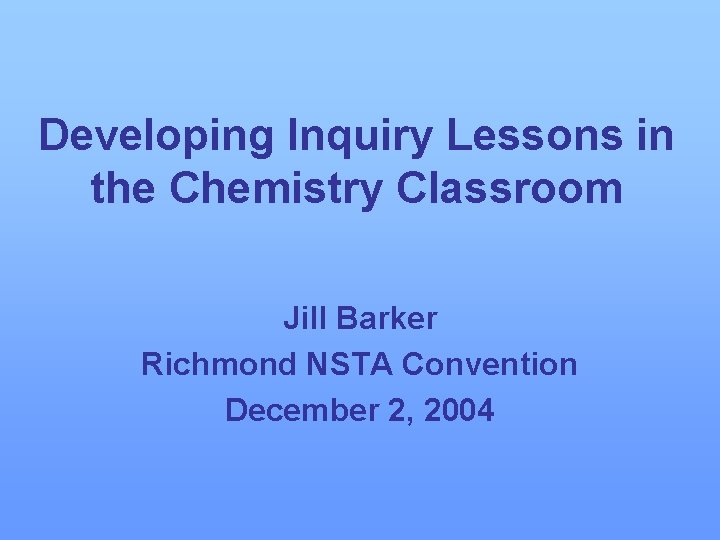 Developing Inquiry Lessons in the Chemistry Classroom Jill