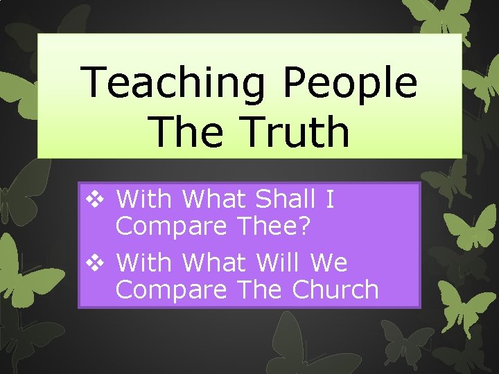 Teaching People The Truth v With What Shall