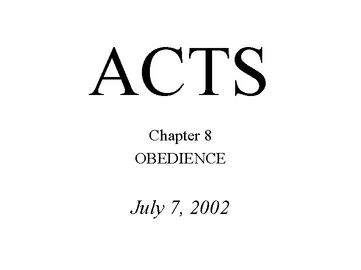 ACTS Chapter 8 OBEDIENCE July 7 2002 Acts