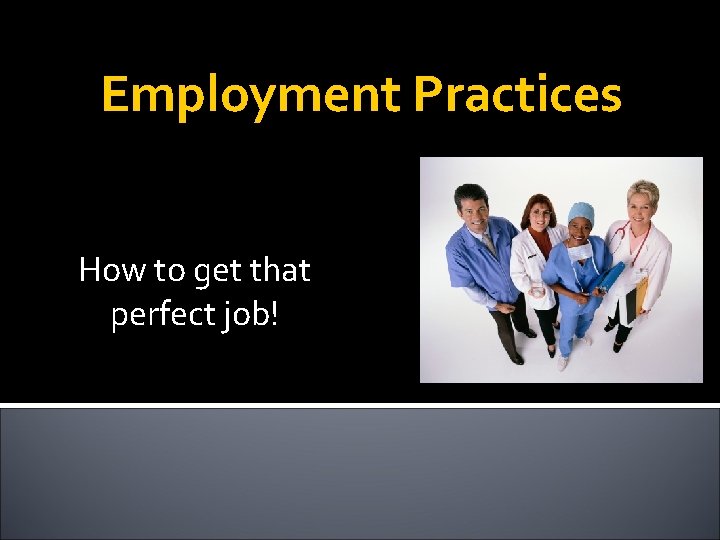 Employment Practices How to get that perfect job