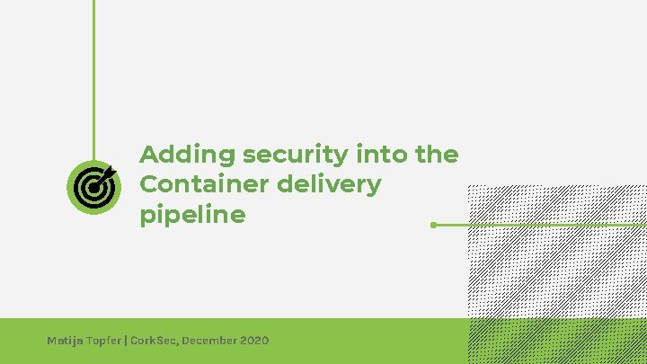 Adding security into the Container delivery pipeline Matija