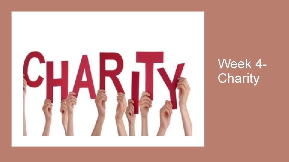 Week 4 Charity 25 th Sunday in Ordinary