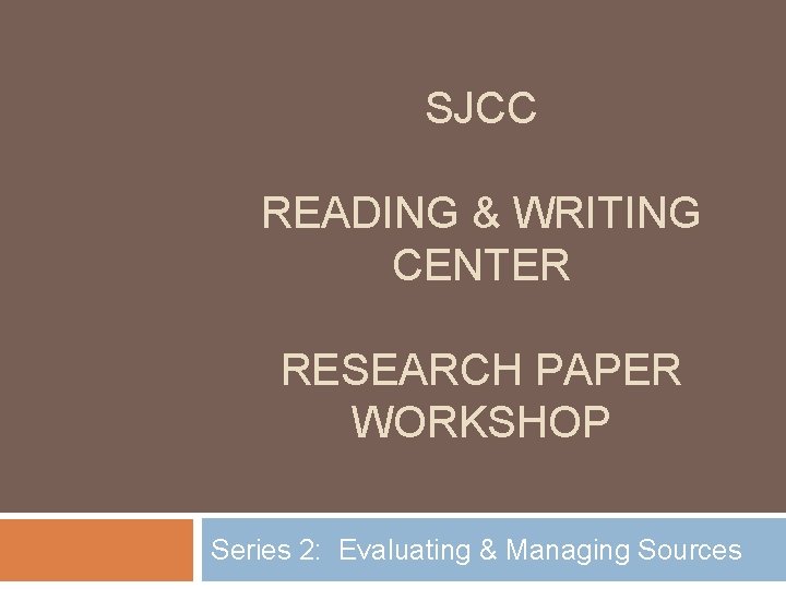 SJCC READING WRITING CENTER RESEARCH PAPER WORKSHOP Series