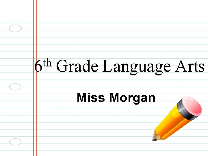 th 6 Grade Language Arts Miss Morgan Little