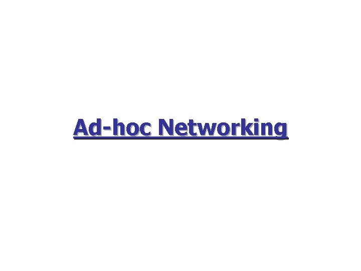 Adhoc Networking Outline AdHoc Networking Why What How