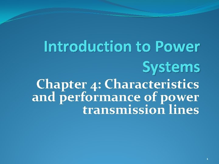 Introduction to Power Systems Chapter 4 Characteristics and