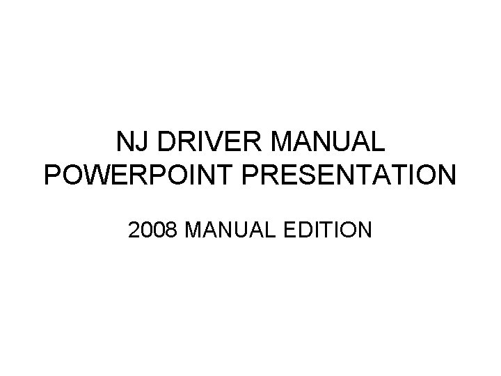 NJ DRIVER MANUAL POWERPOINT PRESENTATION 2008 MANUAL EDITION