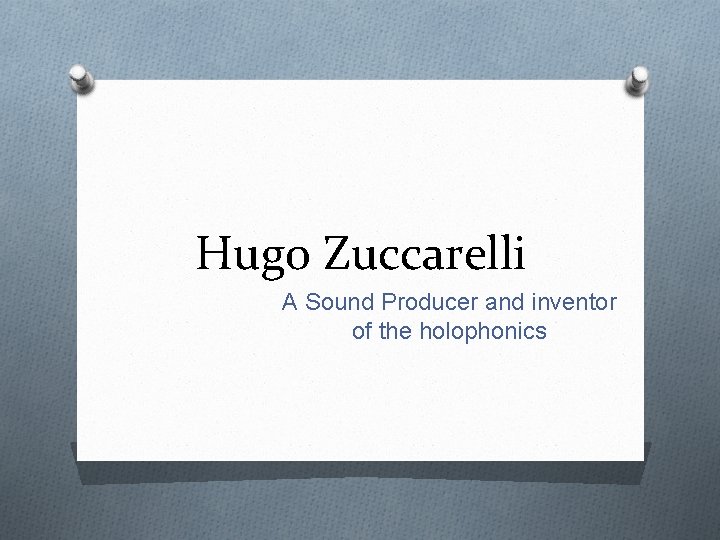 Hugo Zuccarelli A Sound Producer and inventor of