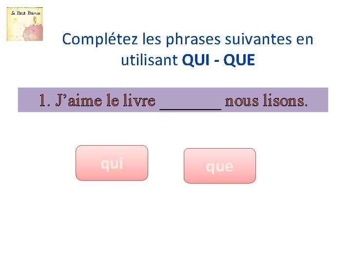 Pronoms relatifs Qui Que Compltez les phrases suivantes