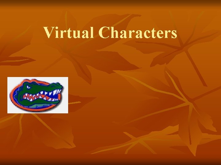 Virtual Characters Overview n n n What is