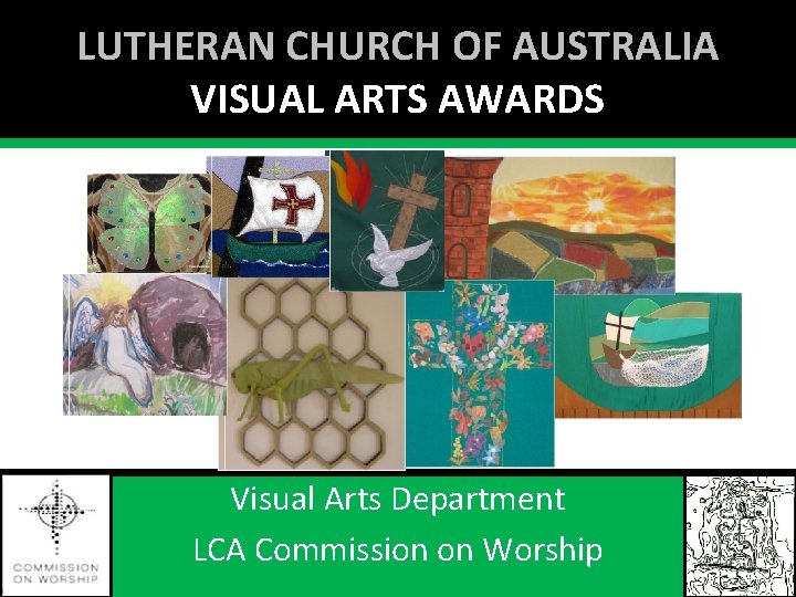 LUTHERAN CHURCH OF AUSTRALIA VISUAL ARTS AWARDS Visual