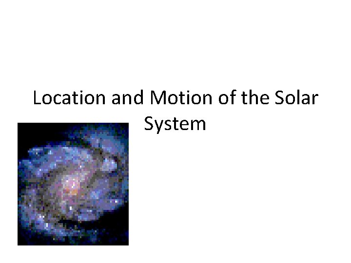 Location and Motion of the Solar System Where