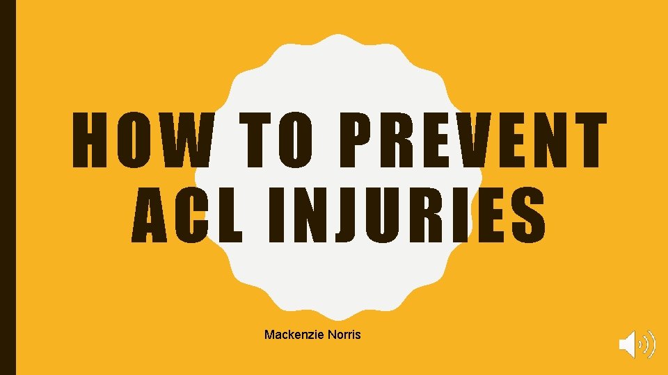 HOW TO PREVENT ACL INJURIES Mackenzie Norris WHAT