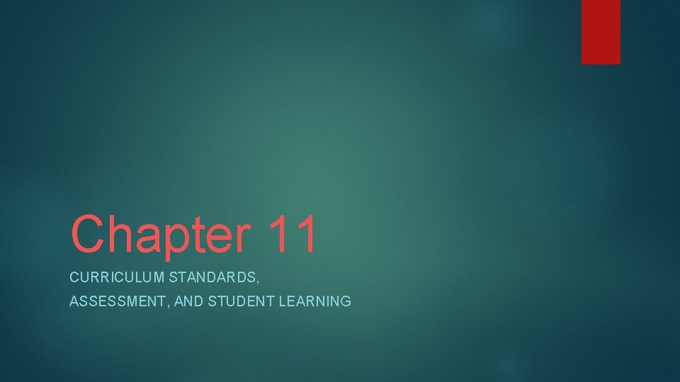 Chapter 11 CURRICULUM STANDARDS ASSESSMENT AND STUDENT LEARNING